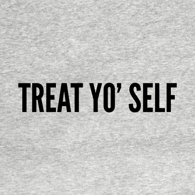 Funny - Treat Yo Self - Funny Slogan Silly Statement Cute Humor - Retro ...