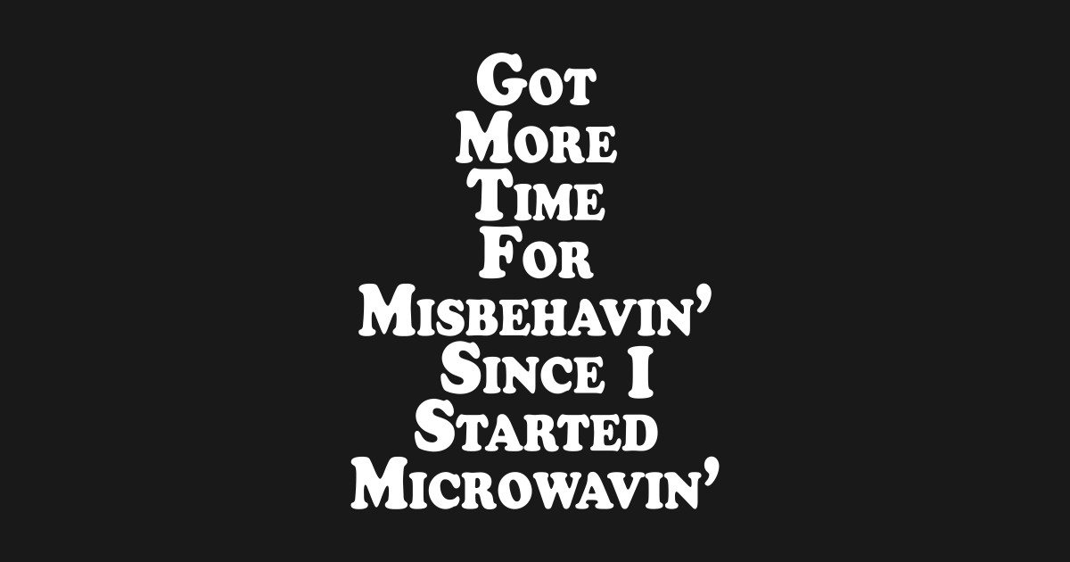 Got More Time For Misbehaving - Misbehave - Crewneck Sweatshirt | TeePublic