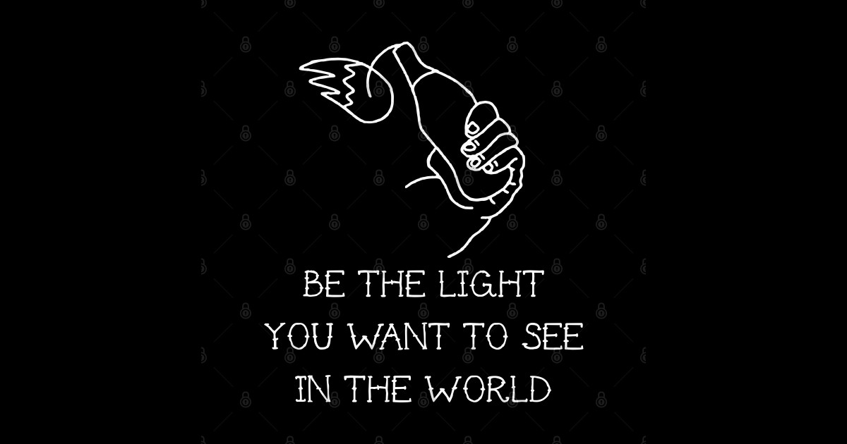 be the light you want to see on the world - Social Justice - Posters ...