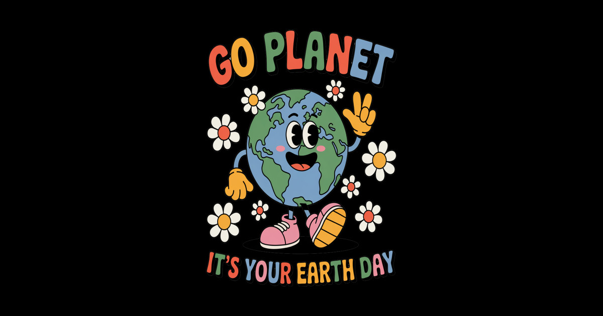Go Planet Its Your Earth Day 2025 Teacher - Go Planet Its Your Earth ...