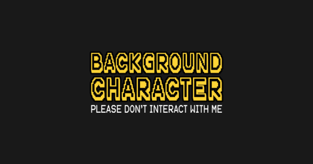 NPC Background Character - Background Character - T-Shirt | TeePublic