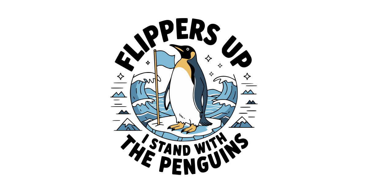 flippers up i stand with the penguins - Flippers Up I Stand With The ...
