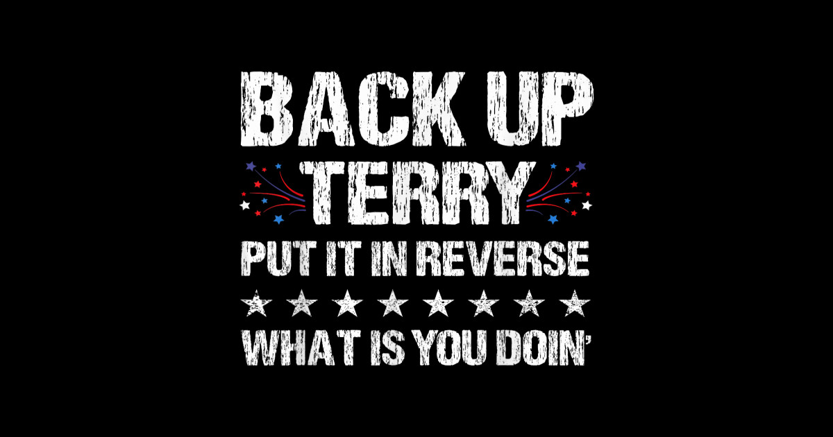 Back it Up Terry Put It In Reverse July 4th Fireworks Terry - Back It ...