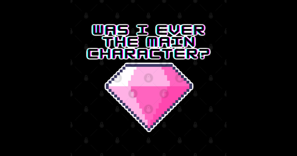 Was I Ever The Main Character - Main Character - Sticker | TeePublic