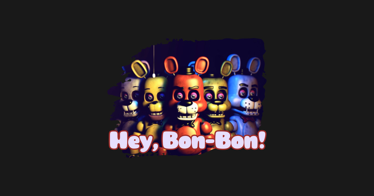 hey, bon bon - Five Nights At Freddys - T-Shirt | TeePublic