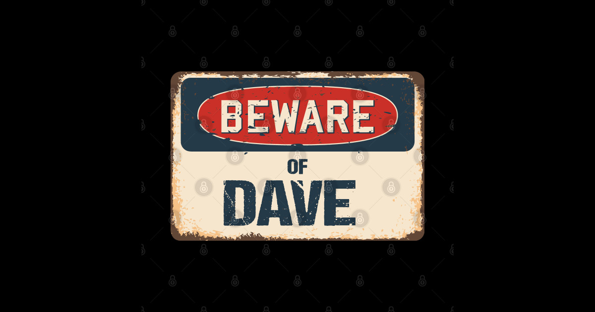Beware of Dave // DaveName - Beware Of Dave - Sticker | TeePublic