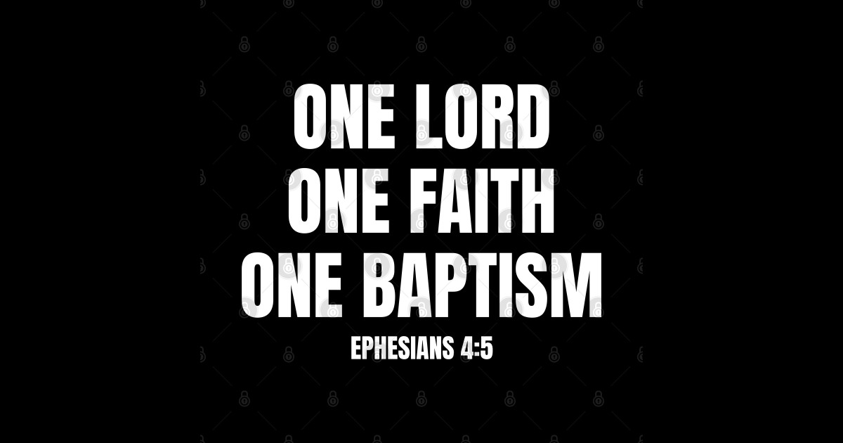 One Lord One Faith One Baptism Ephesians 4:5 Bible Verse - Holiness ...