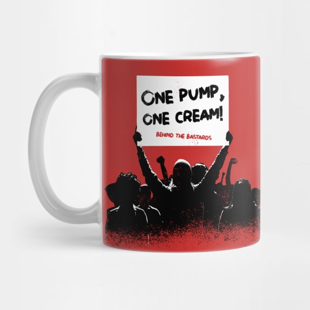 One Pump One Cream - Behind The Bastards - Mug | TeePublic