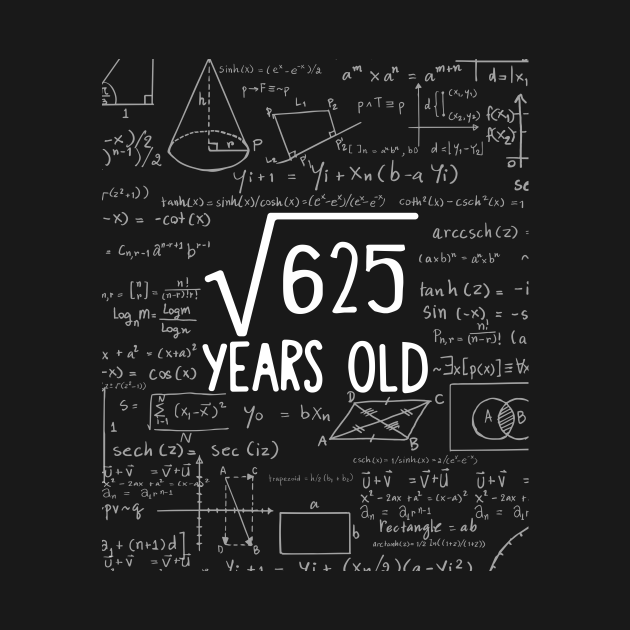 Square Root Of 625 25th Birthday 25 Years Old T Shirt Sq T Shirt TeePublic square-root-of-625-25th-birthday-25-years-old-t-shirt-sq-t-shirt-teepublic