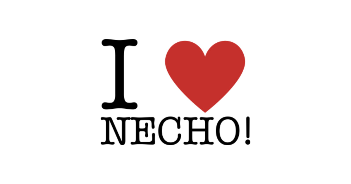 i love necho Meme - I Love Necho - T-Shirt | TeePublic