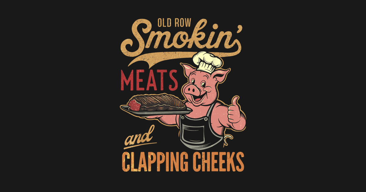 Old Row Smokin' Meats And Clapping Cheeks Funny vintage - Old Row ...