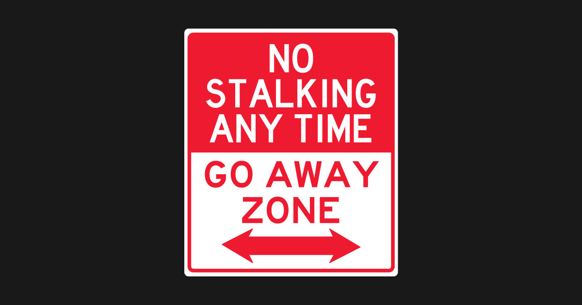 No Stalking Go Away - No Stalkers - T-Shirt | TeePublic