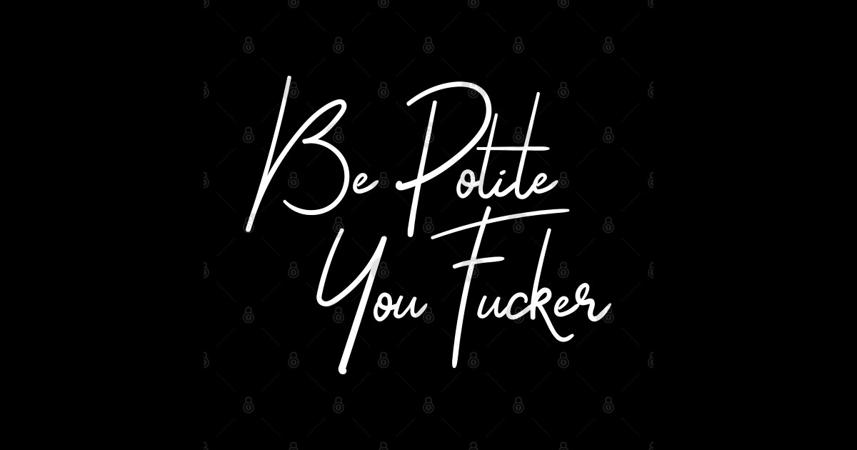 Be polite you fucker - Be Polite - Sticker | TeePublic