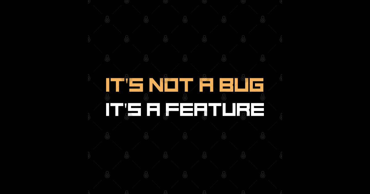 Programmer Motto - It's not a bug, it's a feature - Programmer Coder ...