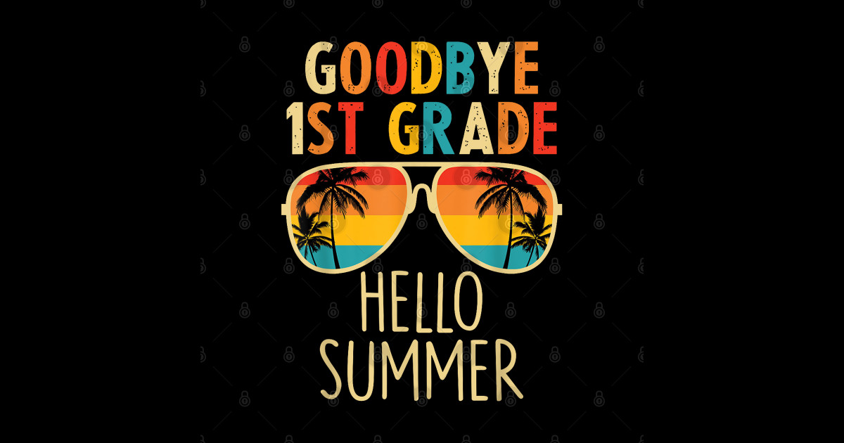 Goodbye 1St Grade Hello Summer Last Day Of School Boys Kids - Goodbye ...