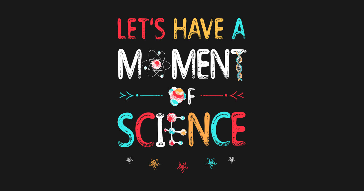 Let's have a moment of Science - Science - T-Shirt | TeePublic