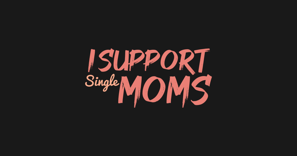 I Support Single Moms - I Support Single Moms - Sticker | TeePublic