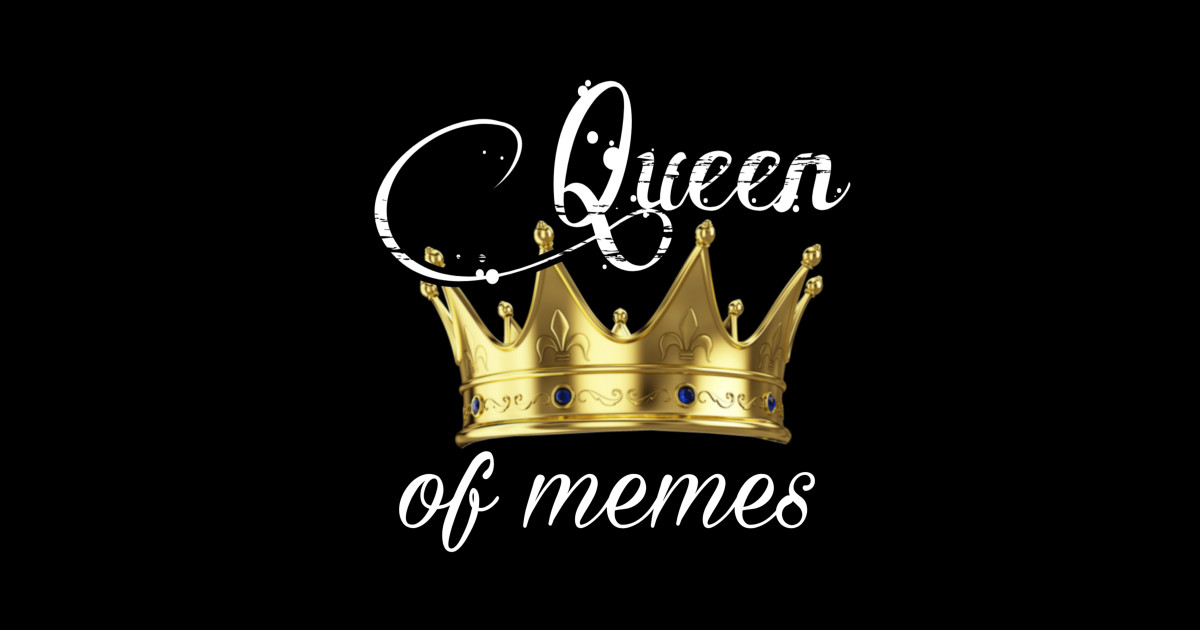 Queen of Memes - Queen Memes - Sticker | TeePublic