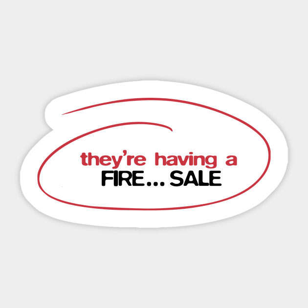 They're having a FIRE... sale! - Tobias Funke Quote - Sticker | TeePublic