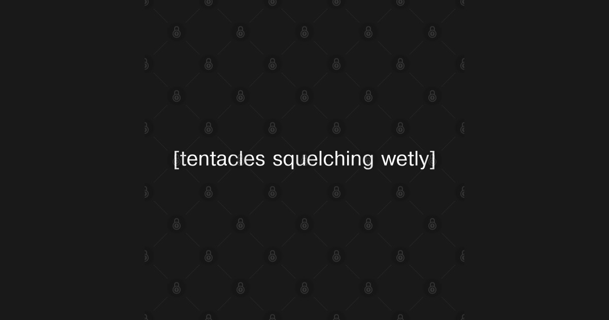 Tentacles Squelching Wetly - Tentacles Squelching Wetly - T-Shirt ...