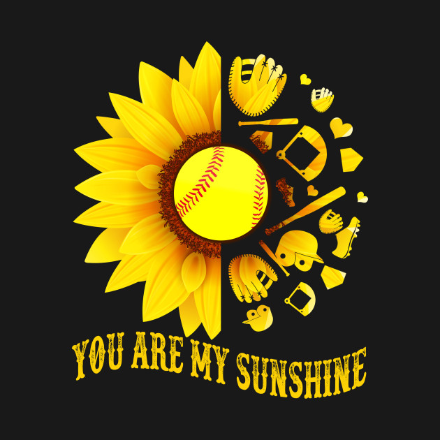 You are my sunshine Baseball Softball Fan Sunflower Shirt - Sunshine ...