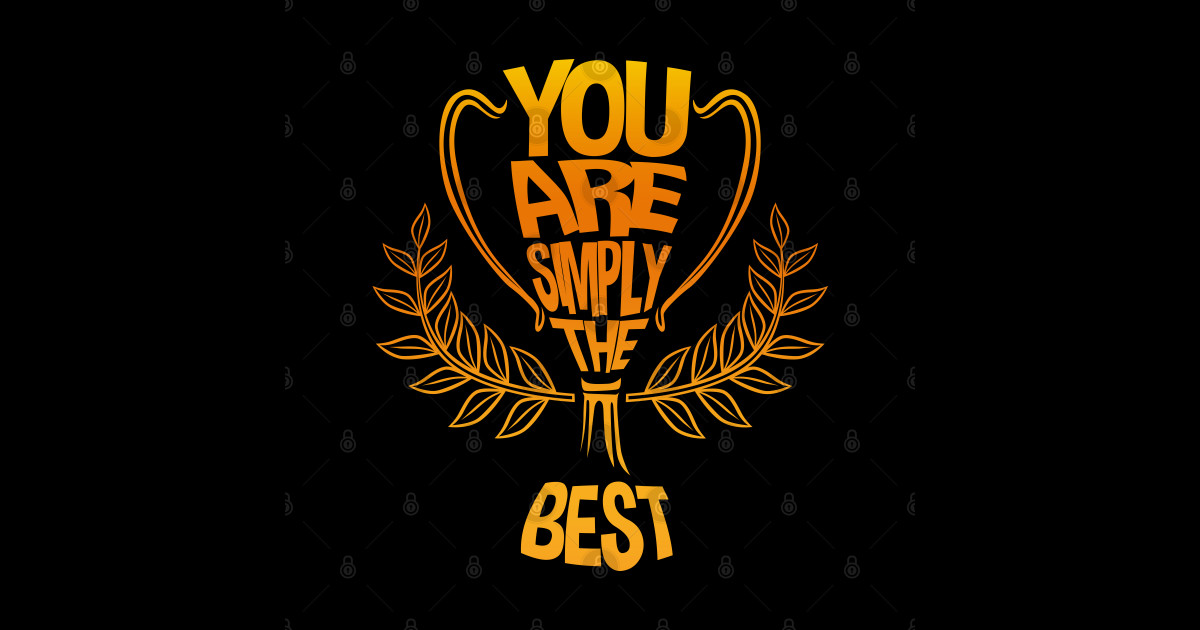 You Are Simply The Best - Youre The Best - Sticker | TeePublic