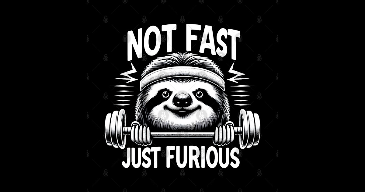 Not Fast, Just Furious - Sloth Workout - Fitness Humor - Sticker | TeePublic