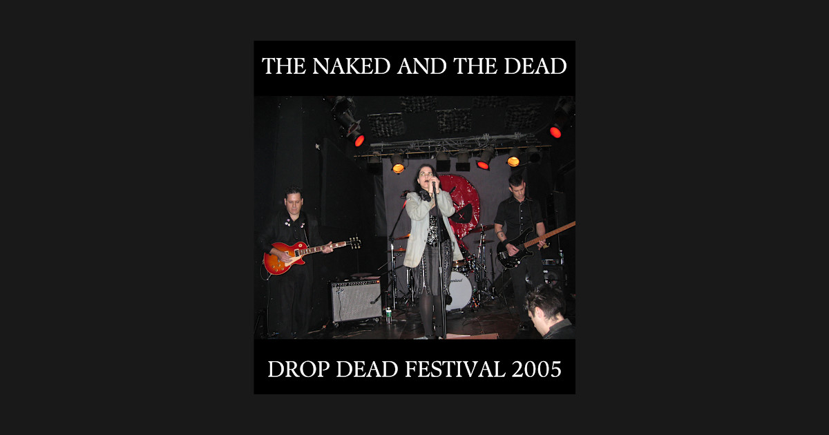 The Naked and the Dead - 2002 Drop Dead Festival - Naked And The Dead ...