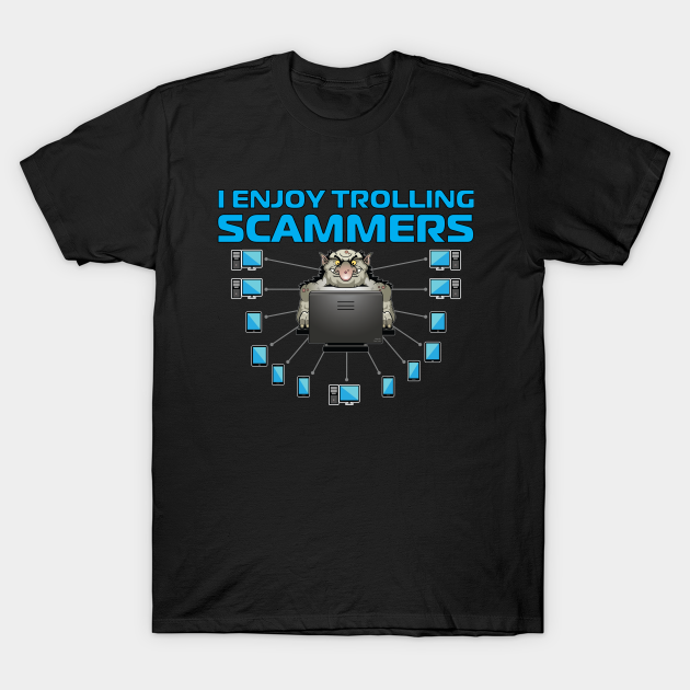 I Enjoy Trolling Scammers - Trolling - T-Shirt | TeePublic