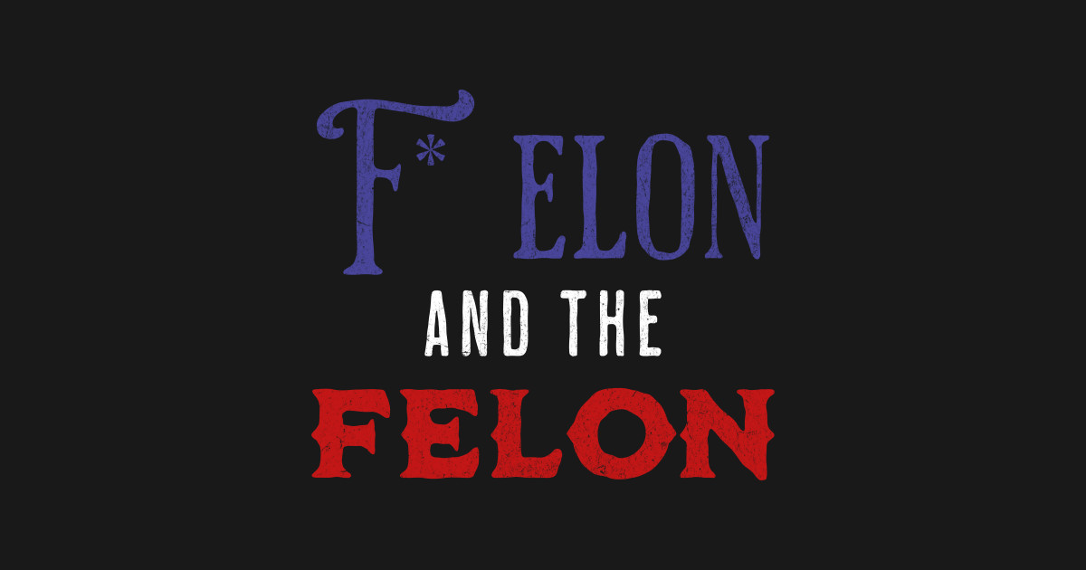 F Elon and the Felon Red White Blue - Anti Trump Gift - T-Shirt | TeePublic