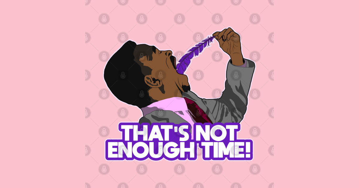 THAT'S NOT ENOUGH TIME! - I Think You Should Leave - T-Shirt | TeePublic