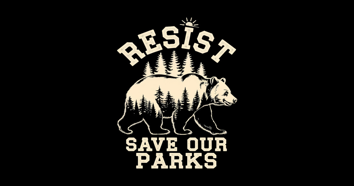 Resist Save Our Parks Alt US National Parks Bear Nature - Resist Save ...