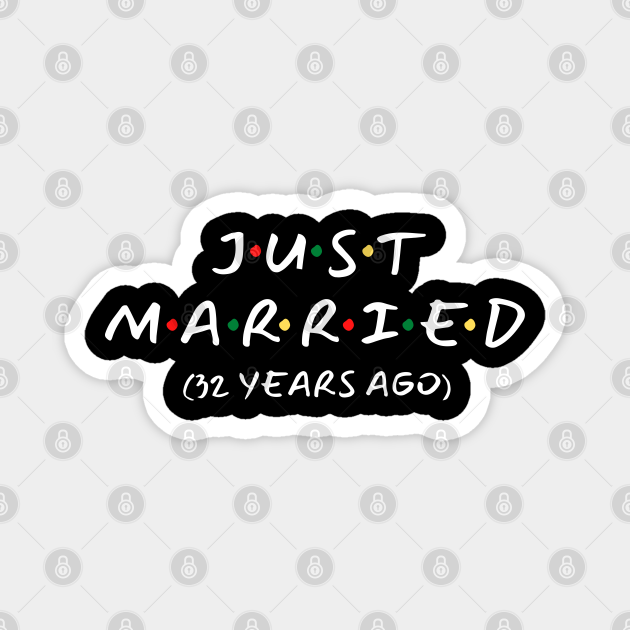 Just married 32 years ago - 32nd Wedding Anniversary - Magnet | TeePublic Just married 32 years ago - 32nd Wedding Anniversary - Magnet | TeePublic