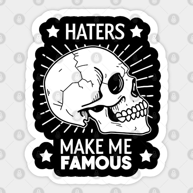 haters make me famous - Haters Make Me Famous - Sticker | TeePublic