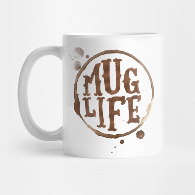 Mug Life - Life - Mug | TeePublic