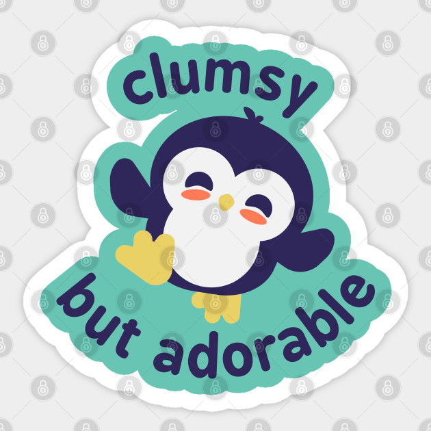 Clumsy but Adorable - Adorable - Sticker | TeePublic