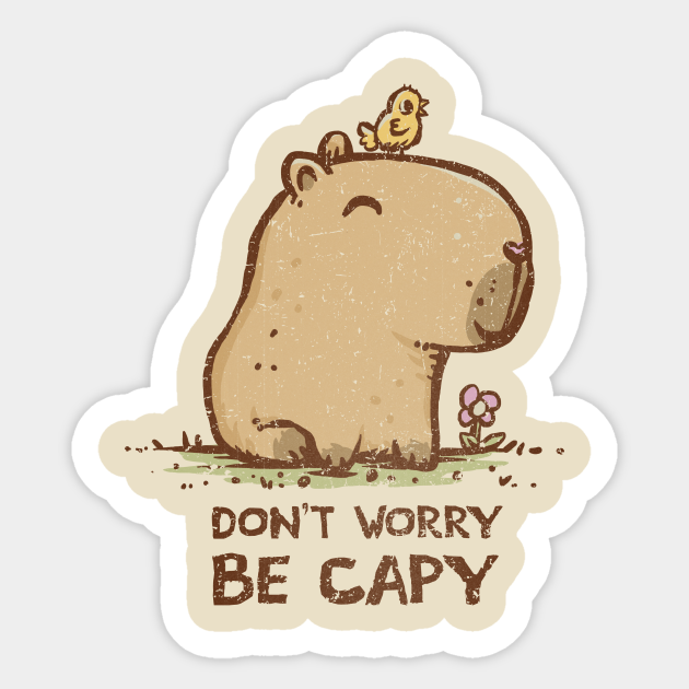 Don't Worry, Be Capy - Capybara - Sticker | TeePublic
