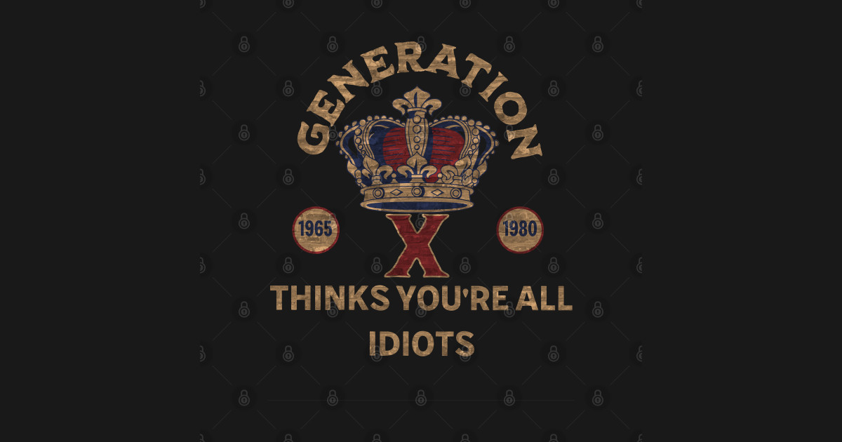 GENERATION "X" - Gen Xers - T-Shirt | TeePublic