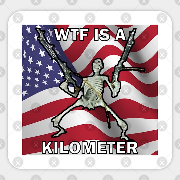 WTF Is A Kilometer American Skeleton Funny - Wtf Is A Kilometer ...