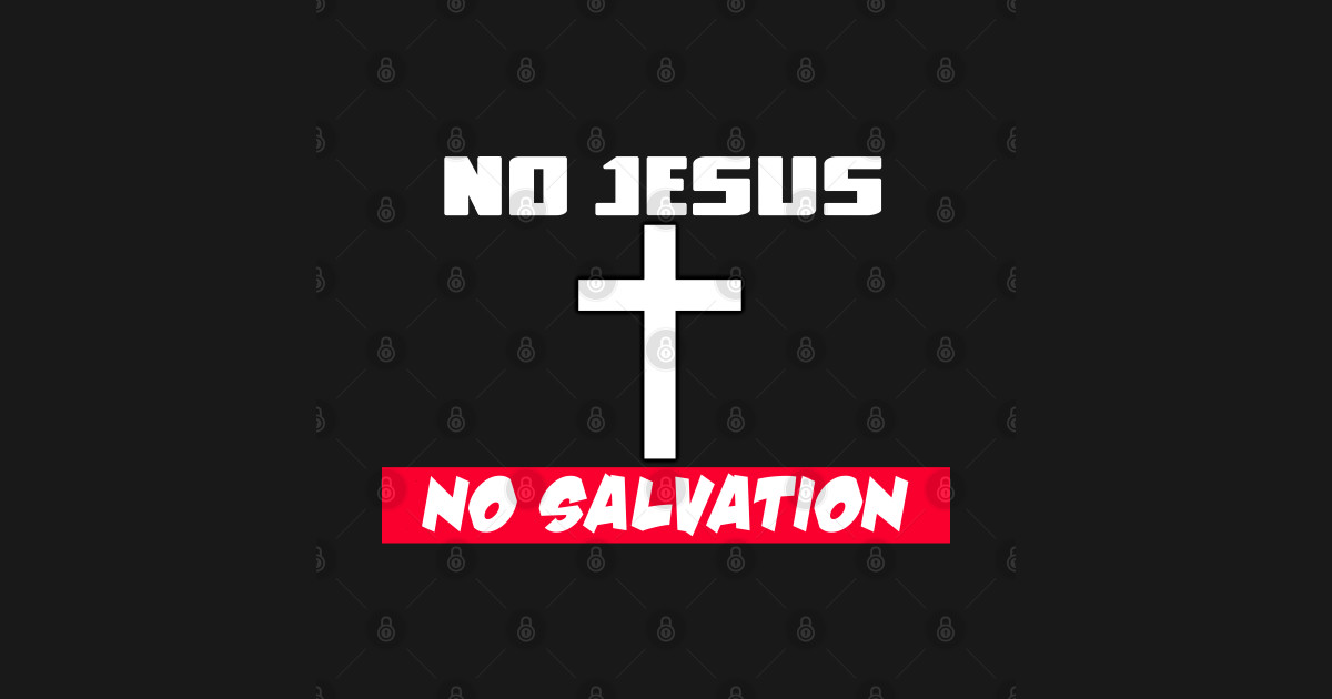 No Jesus..No Salvation - Christian Clothing - T-Shirt | TeePublic