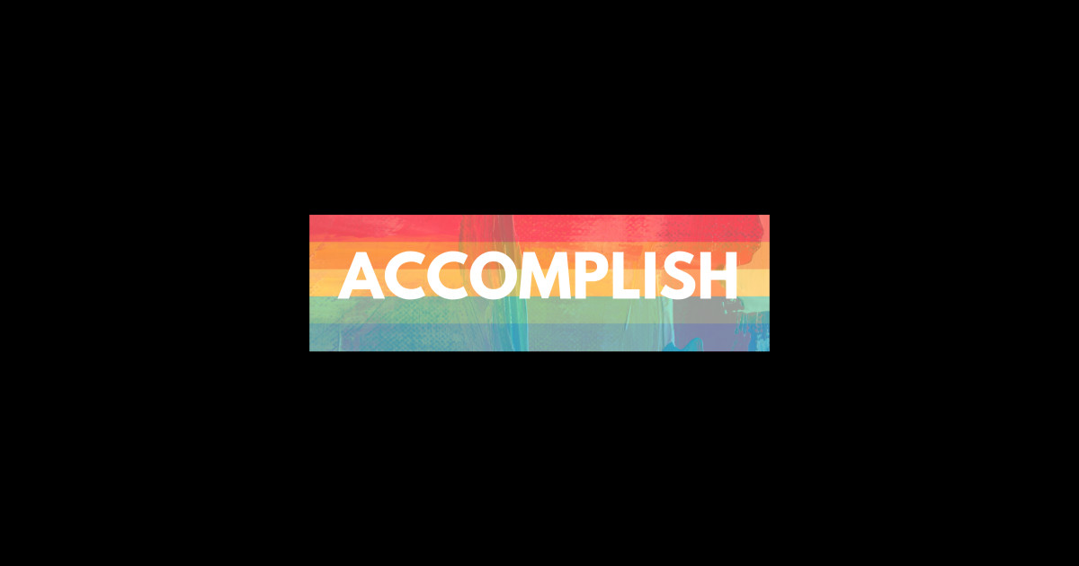 Accomplish Design - Accomplish - Posters and Art Prints | TeePublic