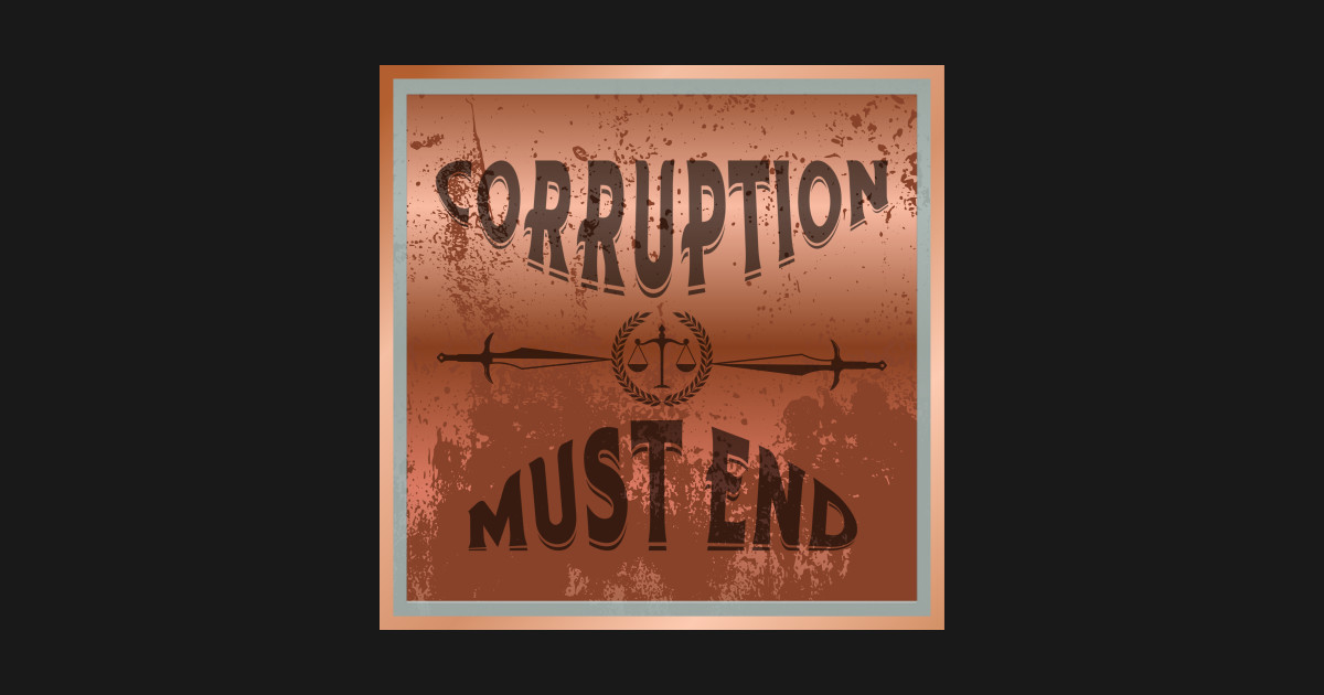 Corruption must end - Corruption - T-Shirt | TeePublic