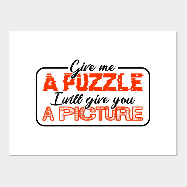 Give me A Puzzle And I Will give you a picture - Puzzle - Posters and ...