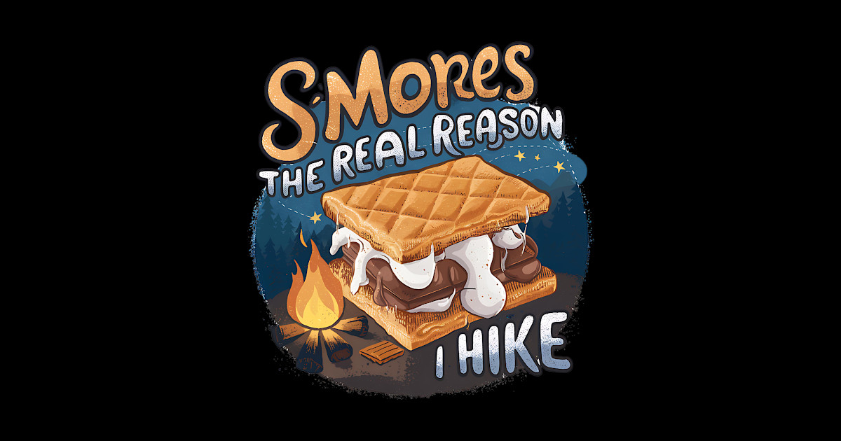 S’mores The Real Reason I Hike Funny - Hiking - Posters and Art Prints | TeePublic