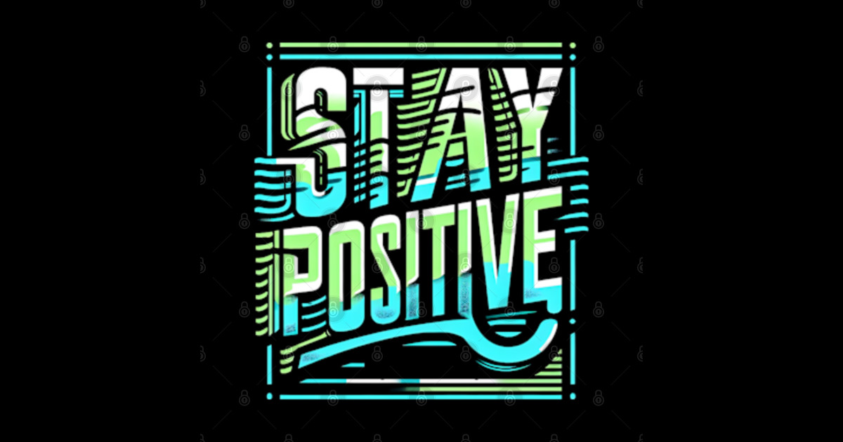 Stay Positive Typography Inspirational Quotes Inspirational Quotes