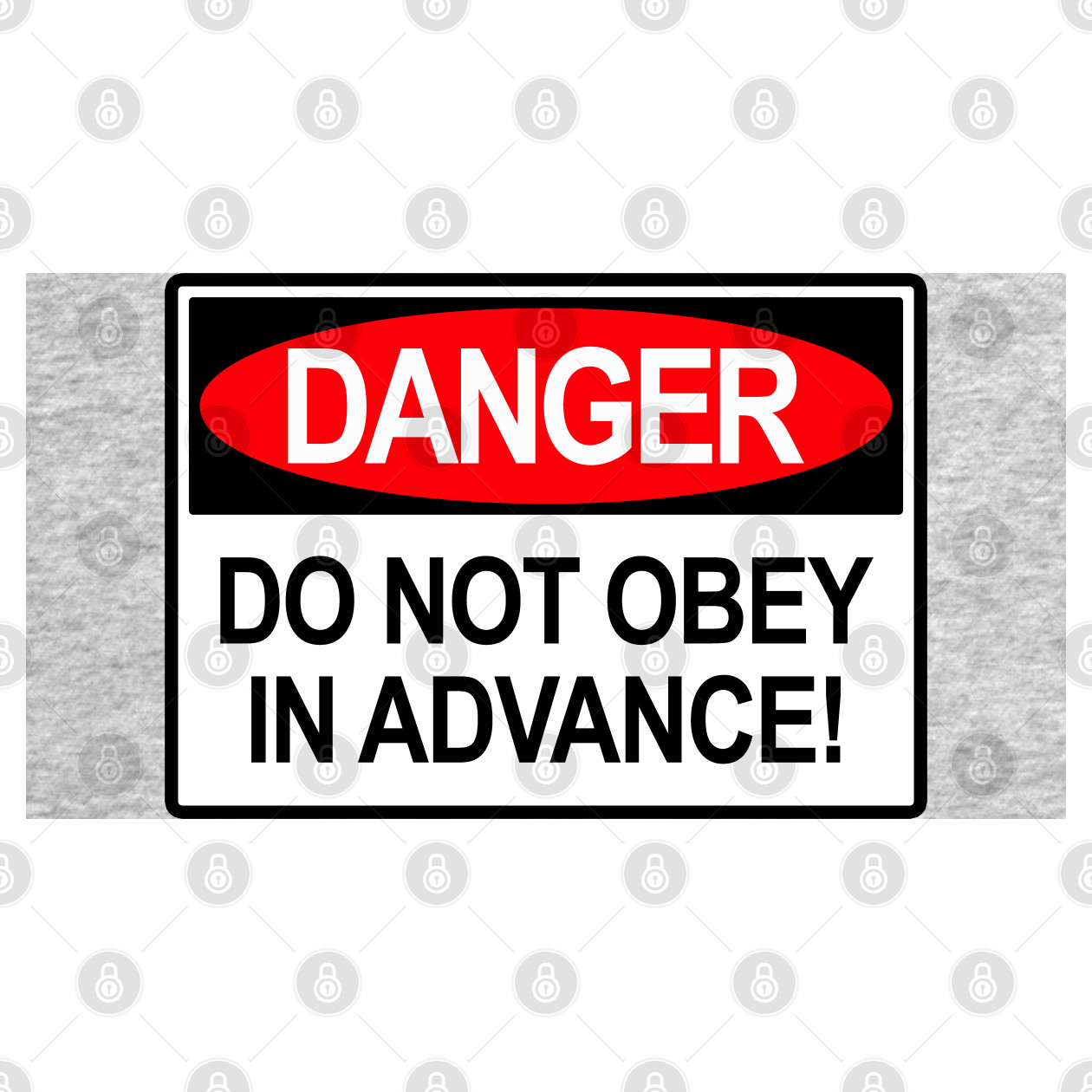 DANGER: Do Not Obey IN ADVANCE (danger sign) - Anti Trump - T-Shirt ...