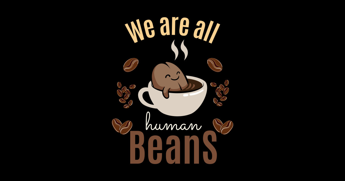 We are all human beans - We Are All Human Beans - Magnet | TeePublic