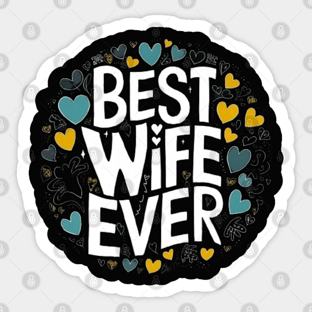 Best wife ever - Best Wife - Sticker | TeePublic