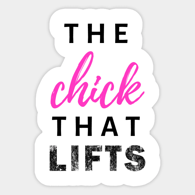 The Chick That Lifts - Chick That Lifts - Sticker | TeePublic