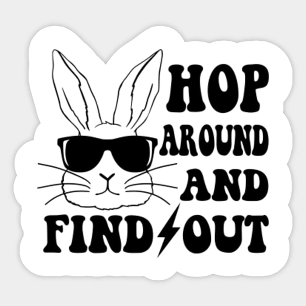 Hop Around And Find Out - Hop Around And Find Out - Sticker | TeePublic
